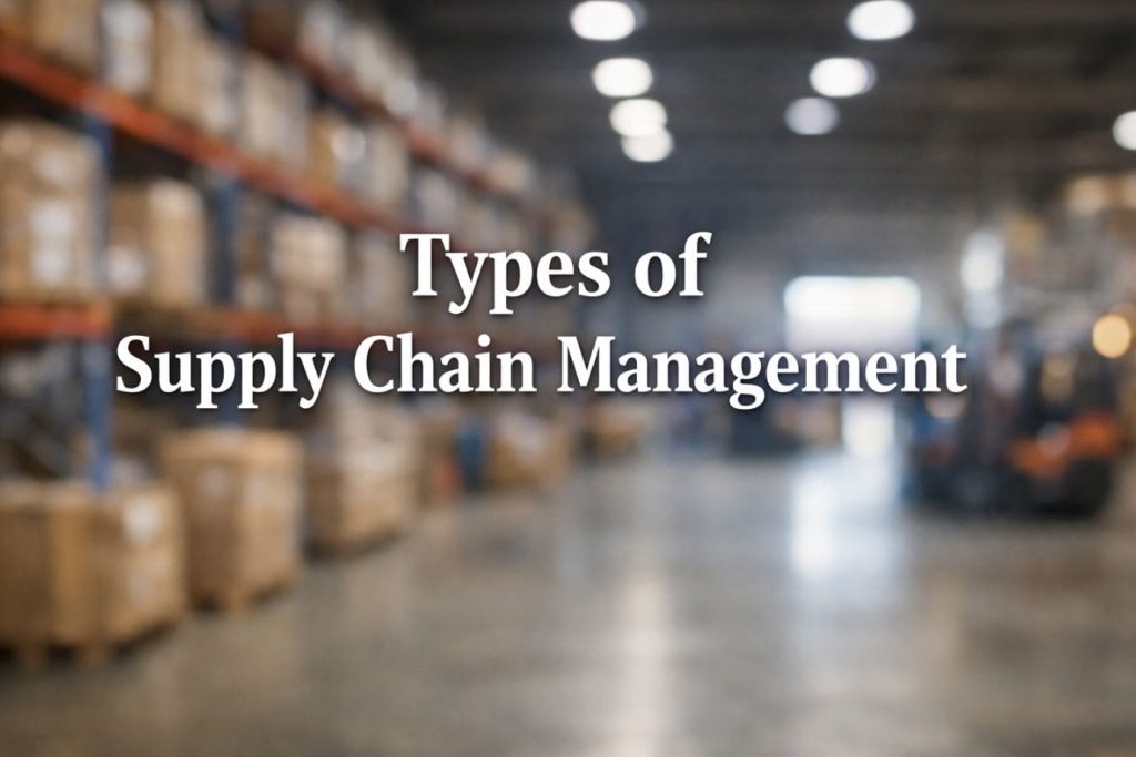 Types of Supply Chain Management | Choose the Right Type